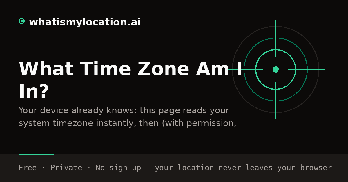 What Time Zone Am I In? - Find Your Timezone and UTC Offset